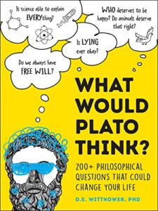 what would plato think?: 200+ philosophical questions that could change your life