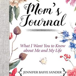 Mom's Journal: What I Want You to Know About Me and My Life