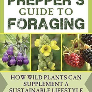 The Prepper's Guide to Foraging: How Wild Plants Can Supplement a Sustainable Lifestyle, Revised and Updated, Second Edition