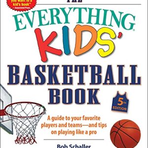 The Everything Kids' Basketball Book, 5th Edition: A Guide to Your Favorite Players and Teams―and Tips on Playing Like a Pro