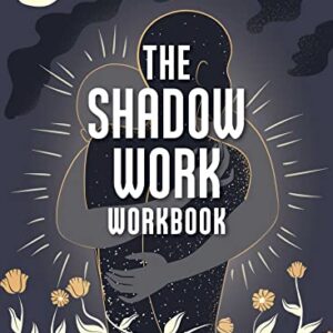 The Shadow Work Workbook: Self-Care Exercises for Healing Your Trauma and Exploring Your Hidden Self