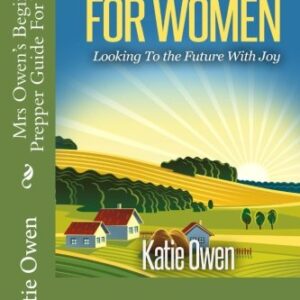 Mrs Owen's Beginning Prepper Guide For Women: Looking To The Future With Joy