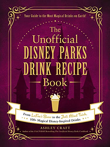 The Unofficial Disney Parks Drink Recipe Book: From LeFou's Brew to the Jedi Mind Trick, 100+ Magical Disney-Inspired Drinks (Unofficial Cookbook Gift Series)