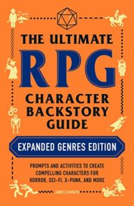 the ultimate rpg character backstory guide: expanded genres edition: prompts and activities to create compelling characters for horror, sci-fi, x-punk, and more (ultimate role playing game series)