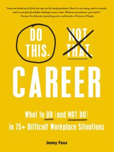 do this, not that: career: what to do (and not do) in 75+ difficult workplace situations (do this not that series)