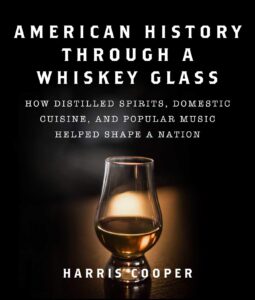 american history through a whiskey glass: how distilled spirits, domestic cuisine, and popular music helped shape a nation