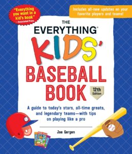 the everything kids' baseball book, 12th edition: a guide to today's stars, all-time greats, and legendary teams―with tips on playing like a pro