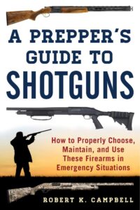 a prepper's guide to shotguns: how to properly choose, maintain, and use these firearms in emergency situations