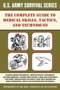 the complete u.s. army survival guide to medical skills, tactics, and techniques