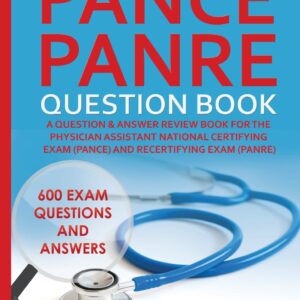 PANCE and PANRE Question Book: A Comprehensive Question and Answer Study Review Book for the Physician Assistant National Certification and Recertification Exam