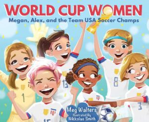 world cup women: megan, alex, and the team usa soccer champs