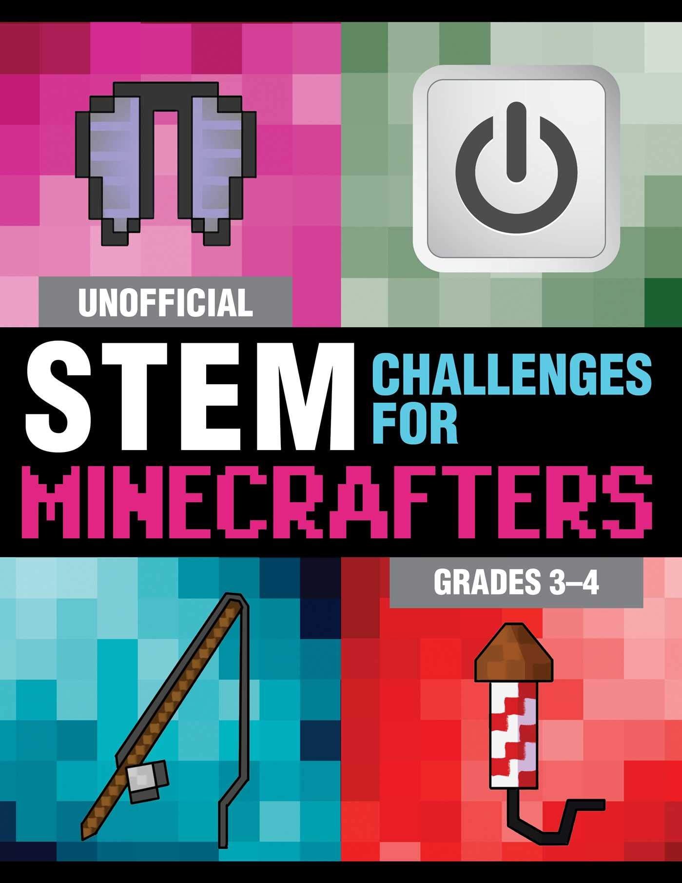 Unofficial STEM Challenges for Minecrafters: Grades 3–4 (STEM for Minecrafters)