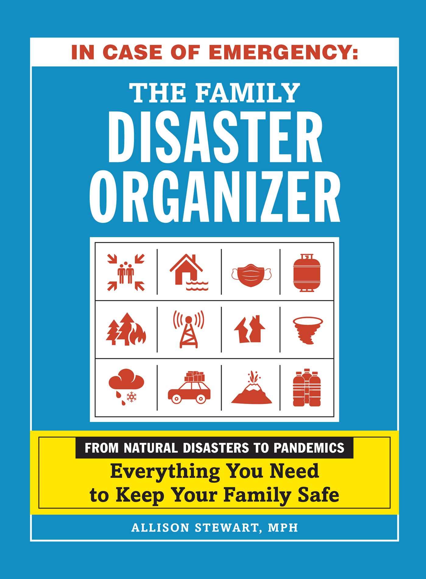 In Case of Emergency: The Family Disaster Organizer: From Natural Disasters to Pandemics, Everything You Need to Keep Your Family Safe