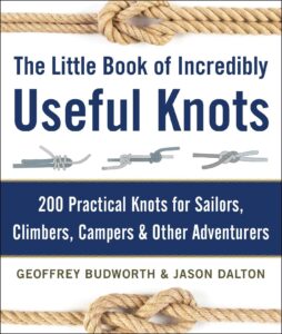 the little book of incredibly useful knots: 200 practical knots for sailors, climbers, campers & other adventurers