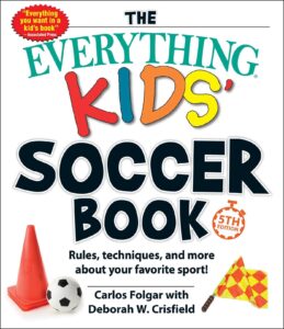 the everything kids' soccer book, 5th edition: rules, techniques, and more about your favorite sport! (everything® kids series)