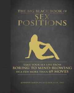 the big black book of sex positions: take your sex life from boring to mind-blowing in a few more than 69 moves