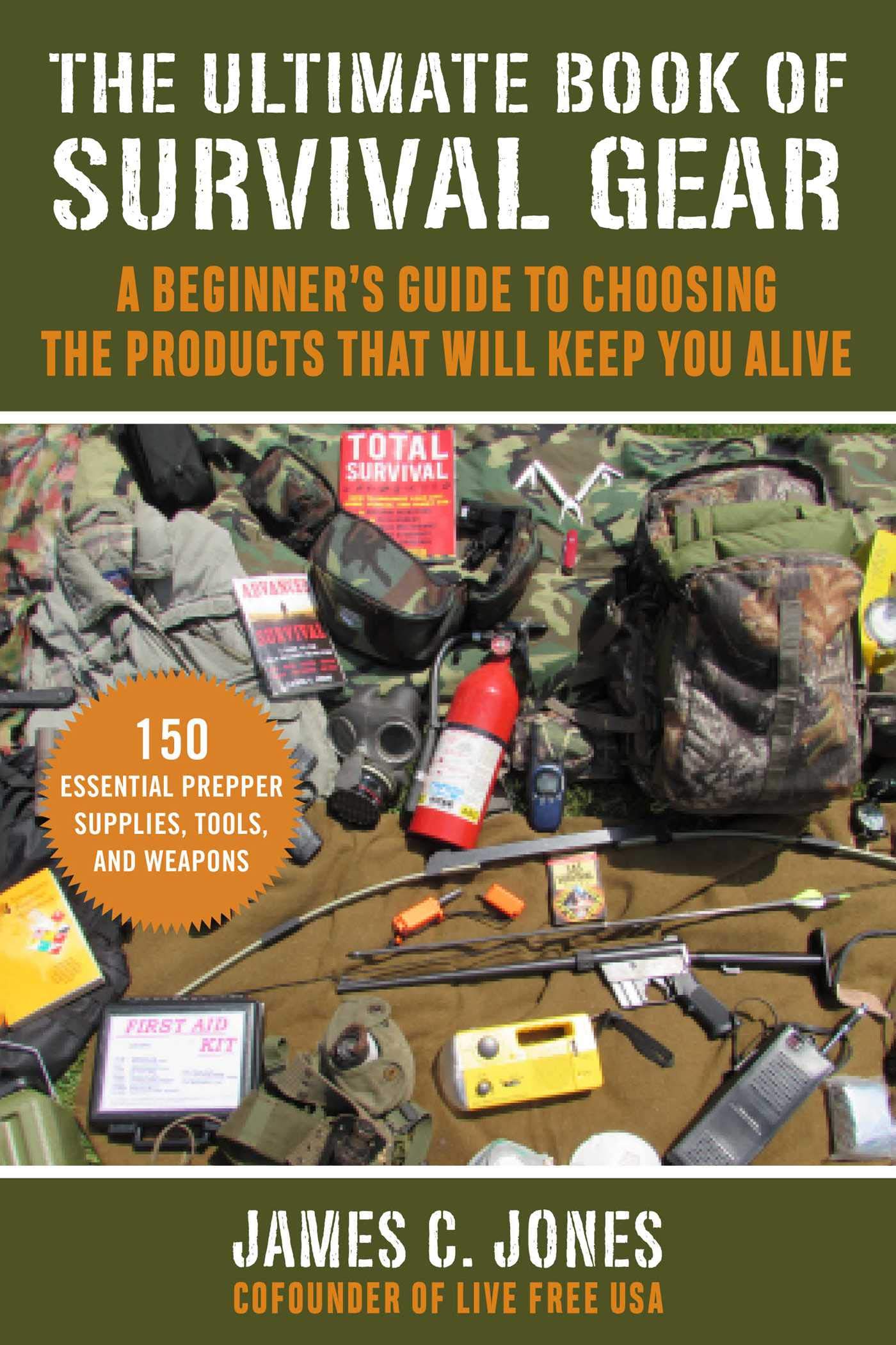 The Ultimate Book of Survival Gear: A Beginner's Guide to Choosing the Products That Will Keep You Alive