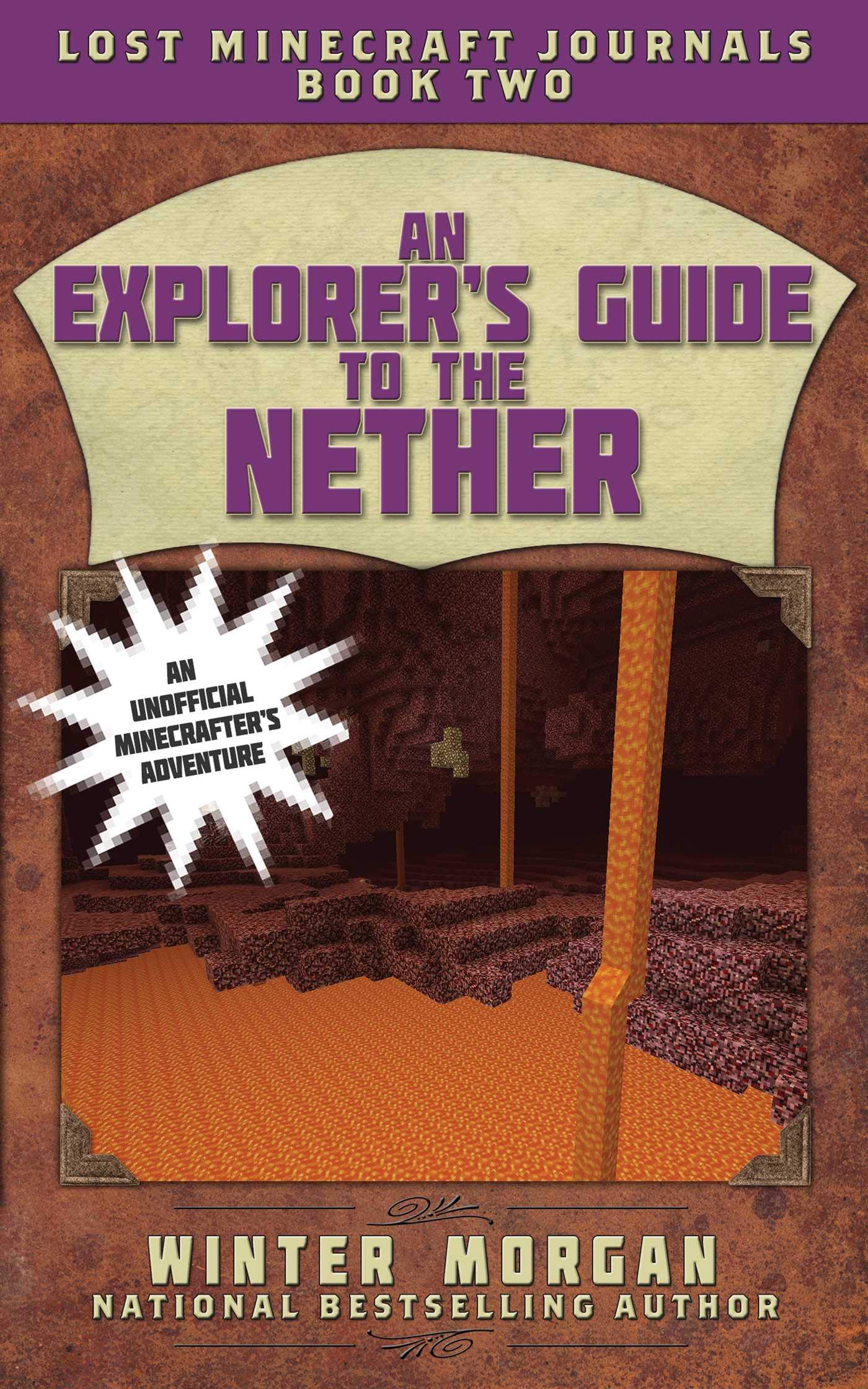 An Explorer's Guide to the Nether: Lost Minecraft Journals, Book Two (Lost Minecraft Journals Series)