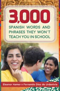 3,000 spanish words and phrases they won't teach you in school