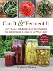 can it & ferment it: more than 75 satisfying small-batch canning and fermentation recipes for the whole year