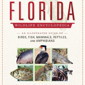 Florida Wildlife Encyclopedia: An Illustrated Guide to Birds, Fish, Mammals, Reptiles, and Amphibians