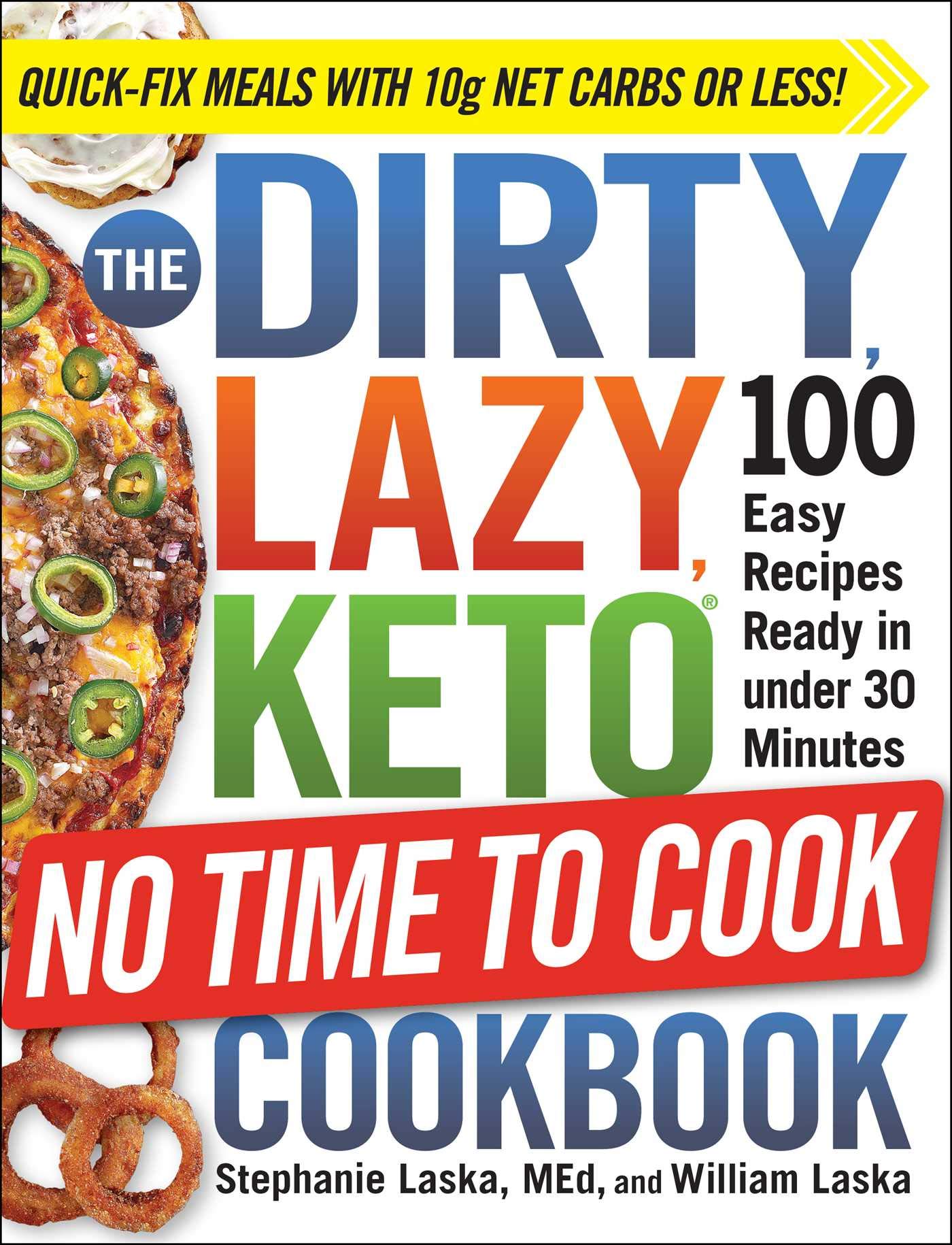 The DIRTY, LAZY, KETO No Time to Cook Cookbook: 100 Easy Recipes Ready in under 30 Minutes (DIRTY, LAZY, KETO Diet Cookbook Series)