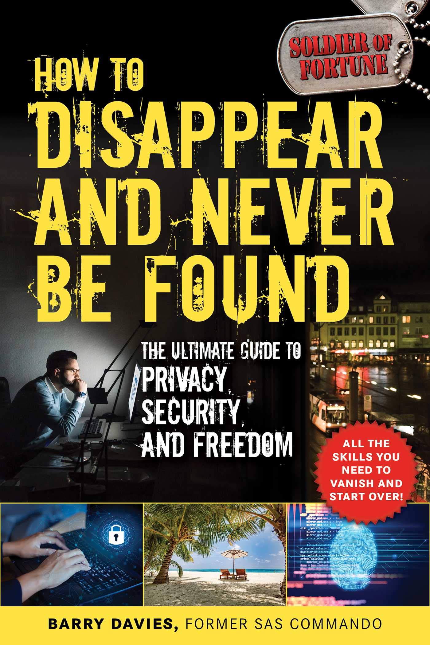 How to Disappear and Never Be Found: The Ultimate Guide to Privacy, Security, and Freedom