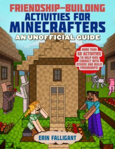 friendship-building activities for minecrafters: more than 50 activities to help kids connect with others and build friendships!