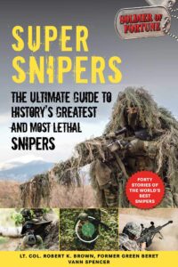 super snipers: the ultimate guide to history's greatest and most lethal snipers