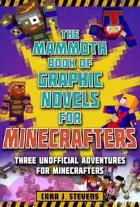 the mammoth book of graphic novels for minecrafters: three unofficial adventures for minecrafters (unofficial graphic novel for minecrafters)