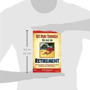 101 Fun Things to do in Retirement: An Irreverent, Outrageous & Funny Guide to Life After Work