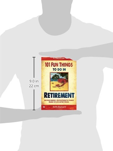 101 Fun Things to do in Retirement: An Irreverent, Outrageous & Funny Guide to Life After Work