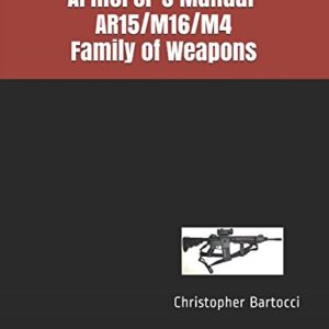 Armorer's Manual AR15/M16/M4 Family of Weapons