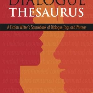 The Dialogue Thesaurus: A Fiction Writer's Sourcebook of Dialogue Tags and Phrases