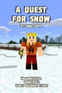 a quest for snow: an unofficial minecraft story for early readers (unofficial minecraft early reader stories)