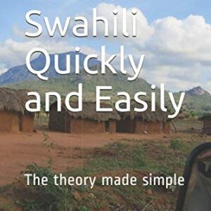 Learn Swahili Quickly and Easily: The theory made simple