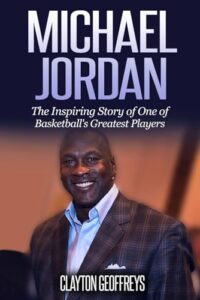 michael jordan: the inspiring story of one of basketball's greatest players (basketball biography books)