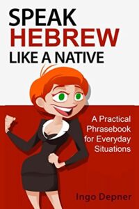 speak hebrew like a native: a practical phrasebook for everyday situations (learn hebrew)