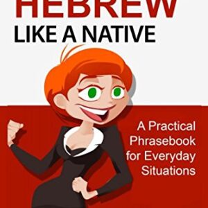 Speak Hebrew like a Native: A Practical Phrasebook for Everyday Situations (Learn Hebrew)