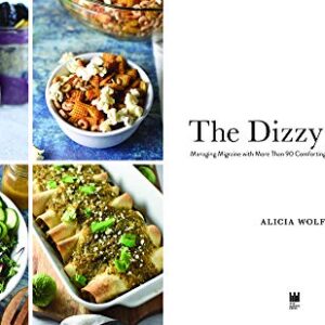 The Dizzy Cook: Managing Migraine with More Than 90 Comforting Recipes and Lifestyle Tips