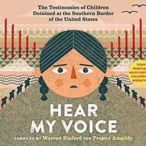 Hear My Voice/Escucha mi voz: The Testimonies of Children Detained at the Southern Border of the United States (Spanish and English Edition)