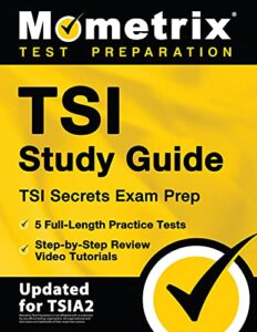 tsi study guide: tsi secrets exam prep, 5 full-length practice tests, step-by-step review video tutorials: [updated for tsia2] (mometrix test preparation)