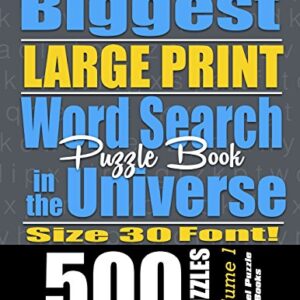 The Biggest LARGE PRINT Word Search Puzzle Book in the Universe: 500 Puzzles, Size 30 Font