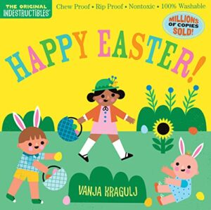 indestructibles: happy easter!: chew proof · rip proof · nontoxic · 100% washable (book for babies, newborn books, safe to chew)