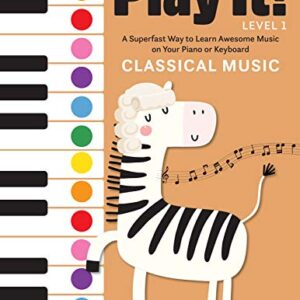 Play It! Classical Music: A Superfast Way to Learn Awesome Music on Your Piano or Keyboard