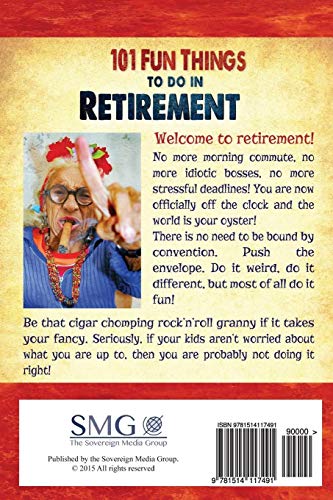 101 Fun Things to do in Retirement: An Irreverent, Outrageous & Funny Guide to Life After Work