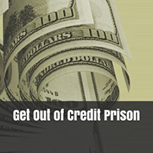 Get Out of Credit Prison (Credit Education)