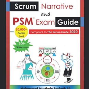 Scrum Narrative and PSM Exam Guide: All-in-one Guide for Professional Scrum Master (PSM 1) Certificate Assessment Preparation