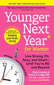 younger next year for women: live strong, fit, sexy, and smart-until you're 80 and beyond (younger next year)