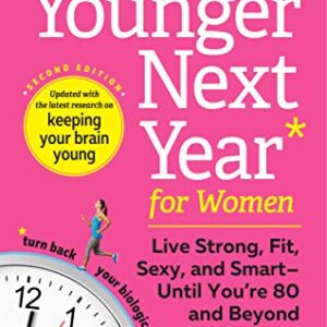 Younger Next Year for Women: Live Strong, Fit, Sexy, and Smart-Until You're 80 and Beyond (Younger Next Year)